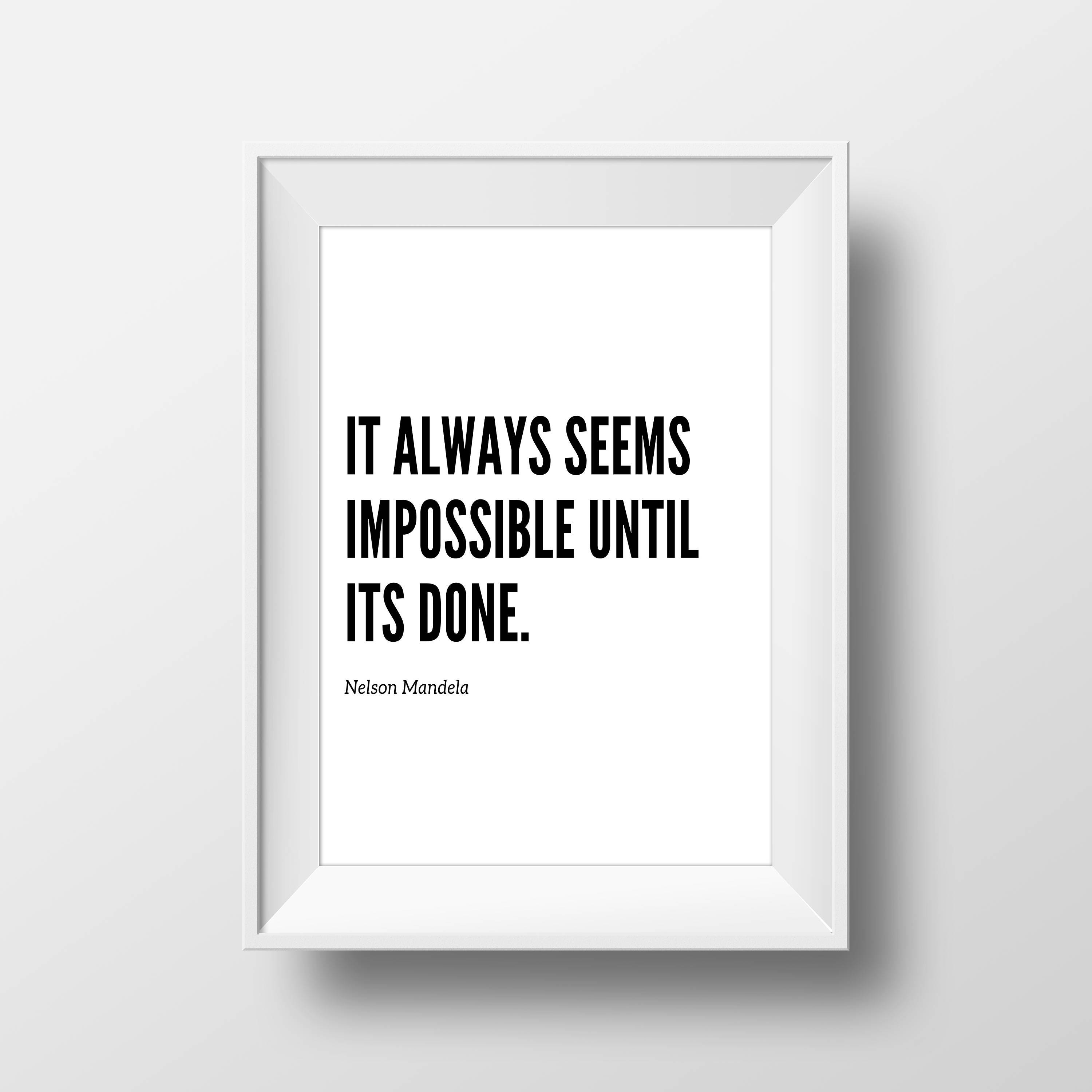 It Always Seems Impossible Until It's Done Print, Nelson Mandela Quote ...