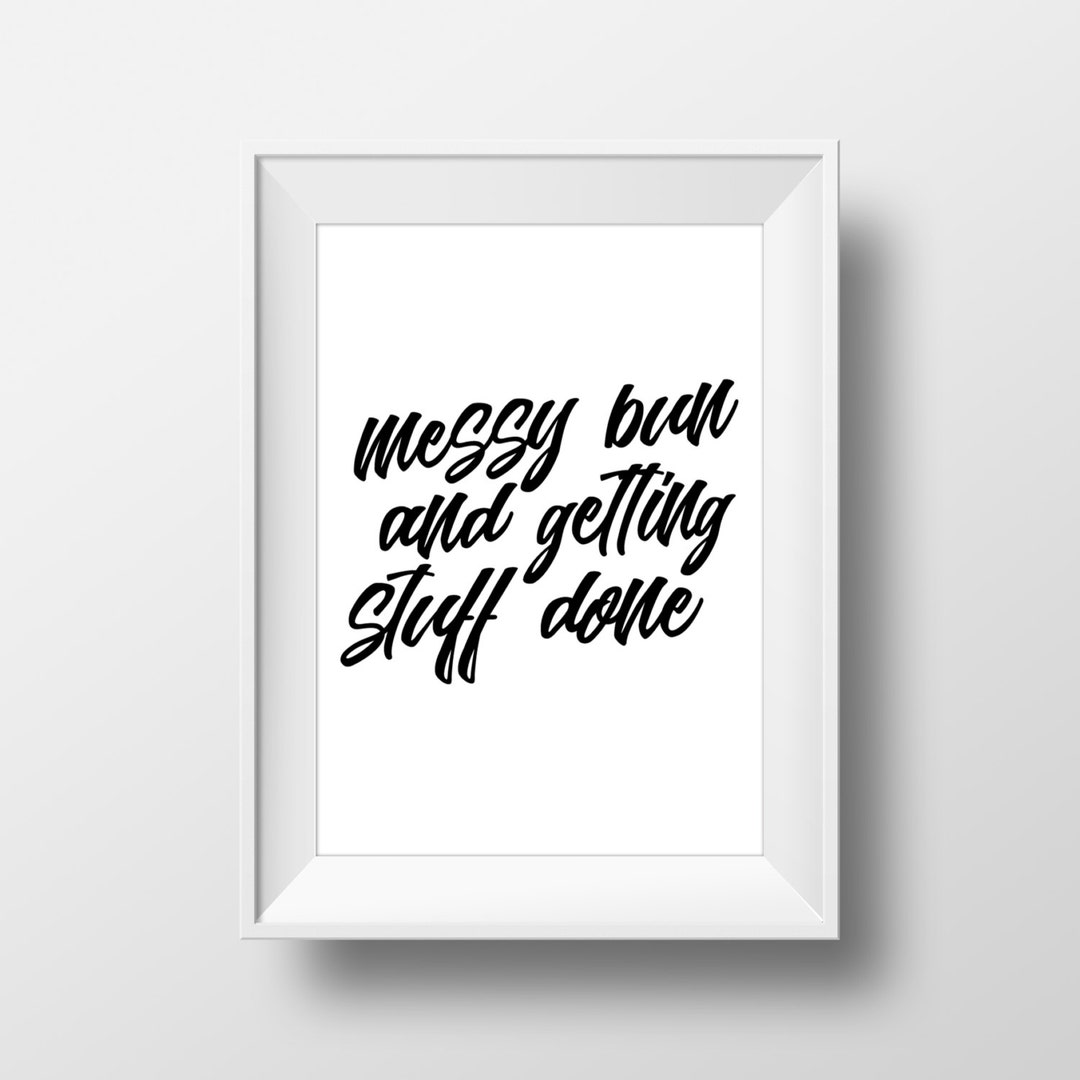 Messy Bun and Getting Stuff Done Print, Motivational Print, Printable ...