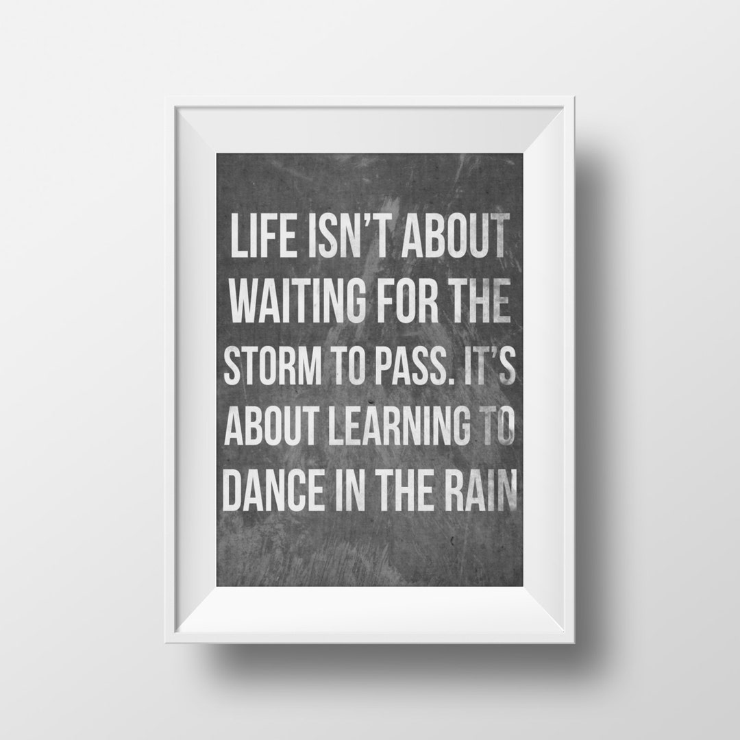 Life Isn't About Waiting for the Storm to Pass It's About Learning to ...