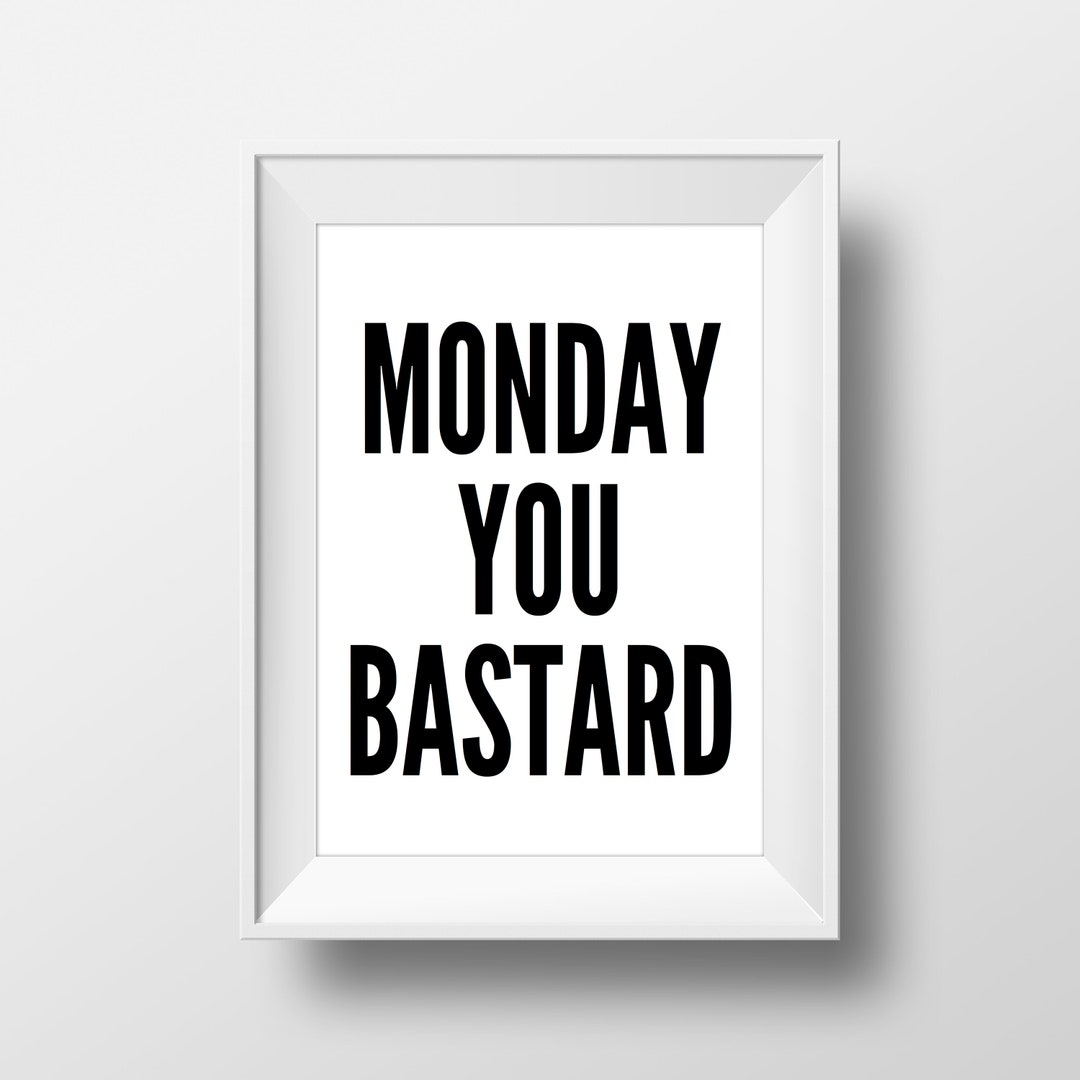 Monday You Bastard Print, Monday Print, Funny Wall Decor, Black and ...