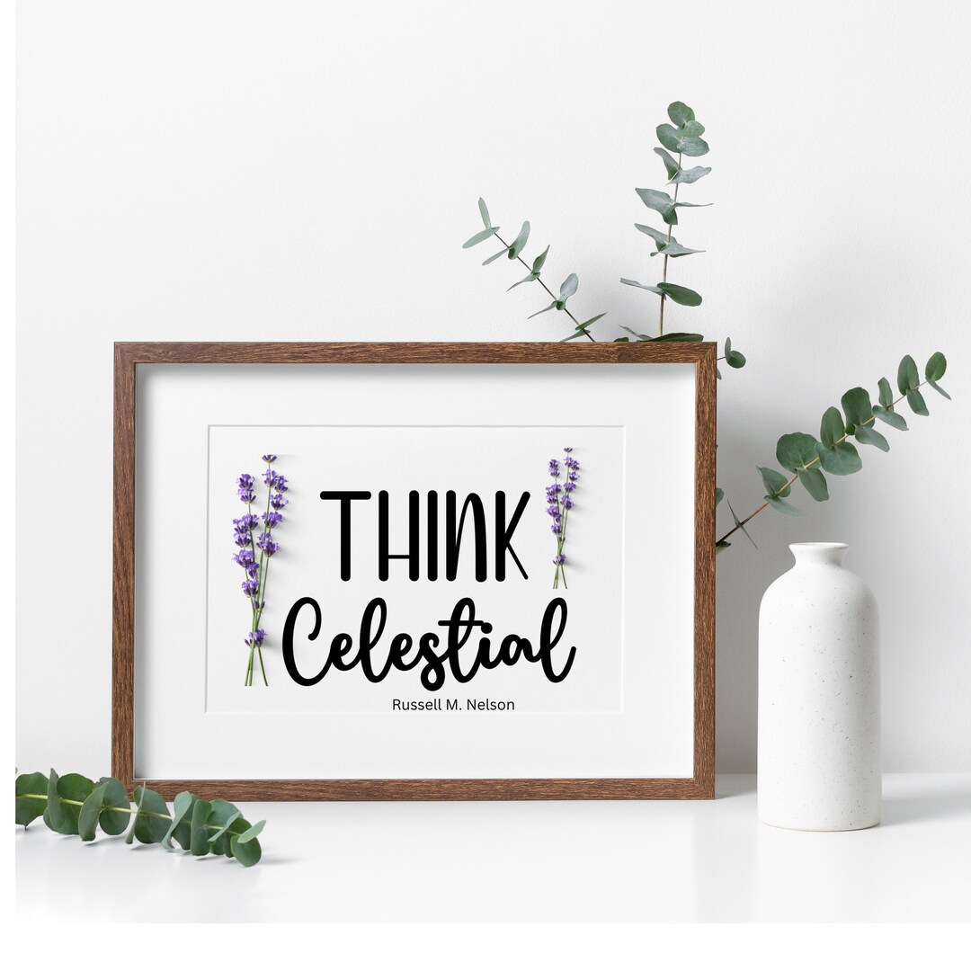 Think Celestial Printable, Russell M. Nelson, General Conference Oct ...