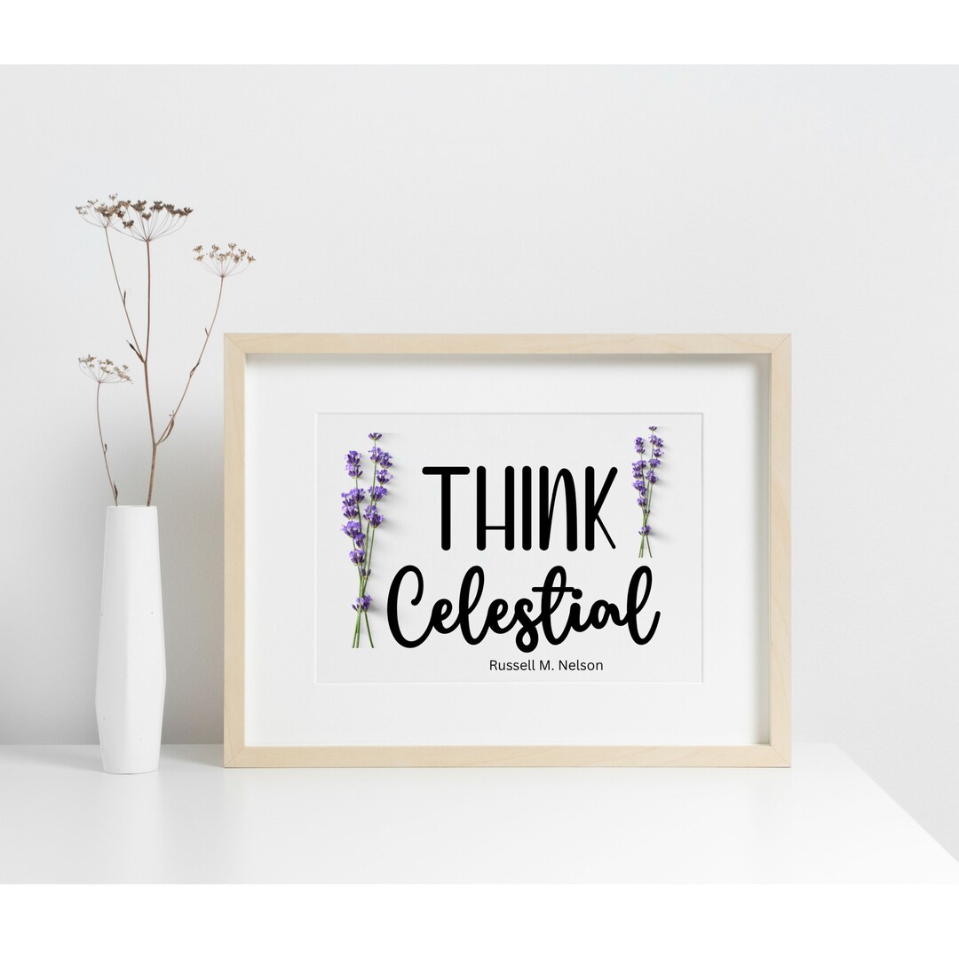 Think Celestial Printable, Russell M. Nelson, General Conference Oct ...