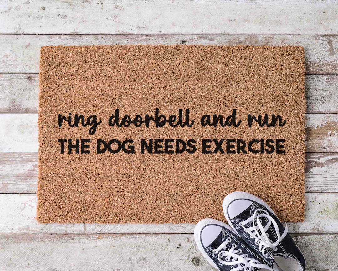 Ring Doorbell Dog Needs Exercise Doormat Funny Doormat Custom Doormat ...