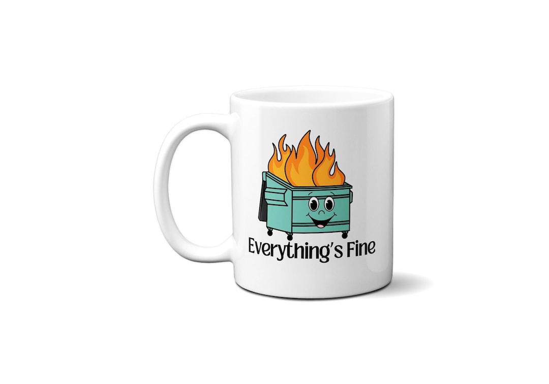 Dumpster Fire Mug | Everything is Fine Mug | I'm Fine Everything's Fine ...