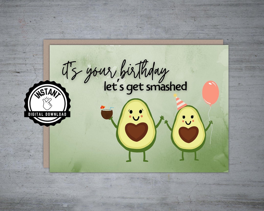 It's Your Birthday Let's Get Smashed | Avocado Card | Funny Drunk Happy ...