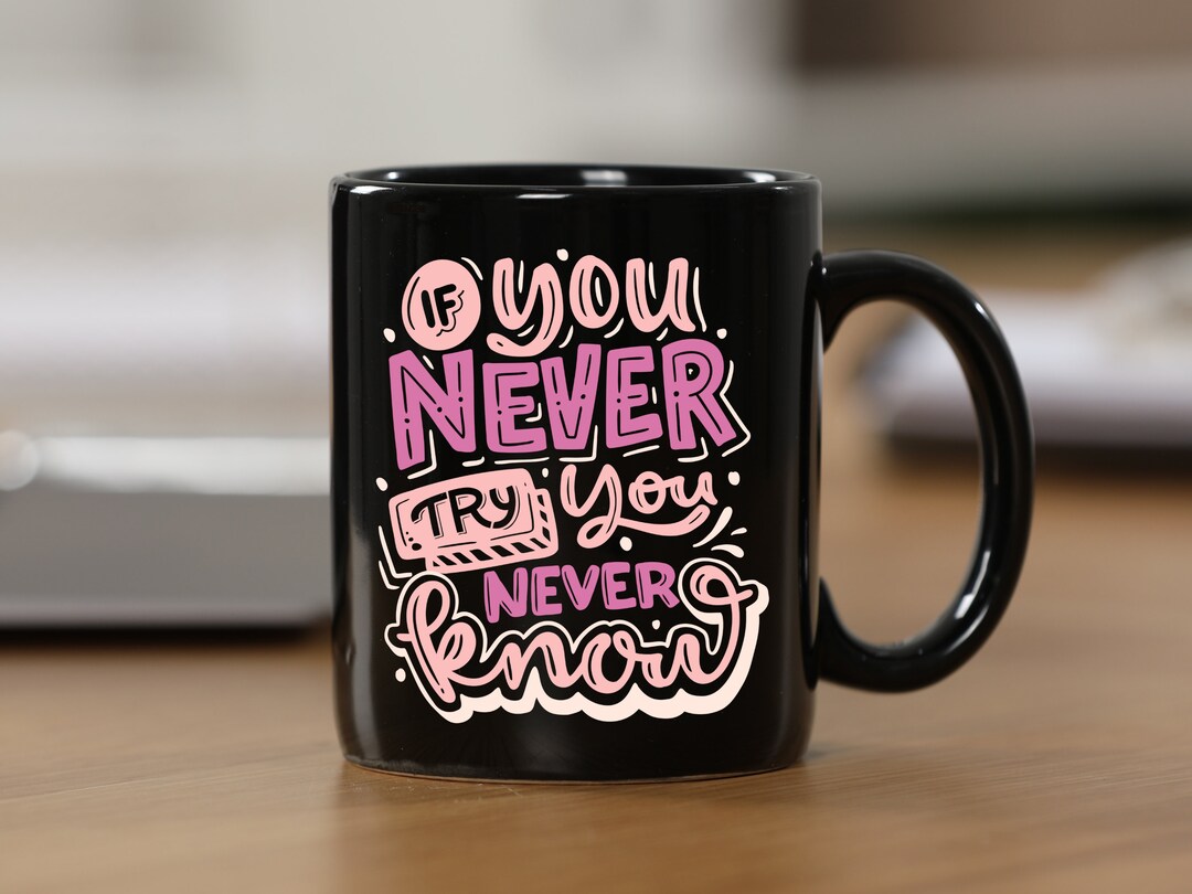 If You Never Try You Never Know PNG File Boho for Shirts, Mugs, Tote ...