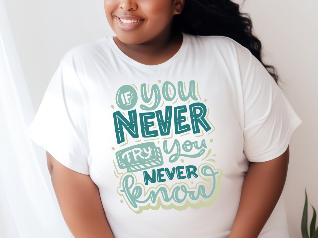 If You Never Try You Never Know PNG File Boho for Shirts, Mugs, Tote ...