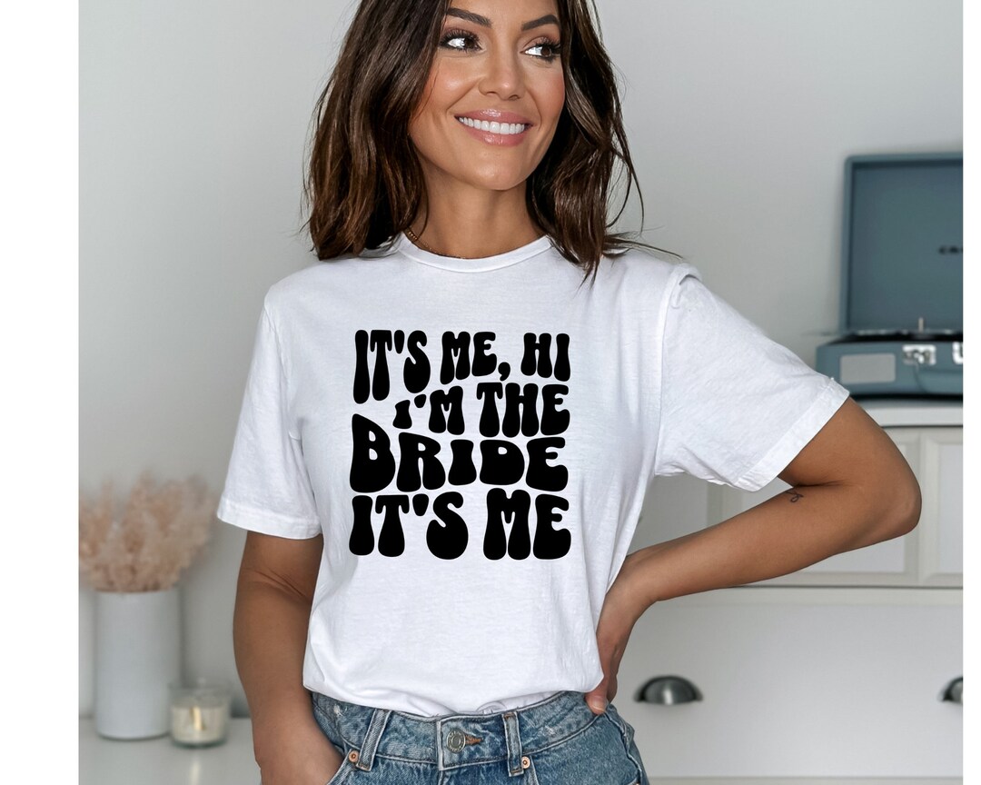 It's Me, Hi I'm the Bride It's Me Bride to Be T-shirt Bachelorette Hen ...