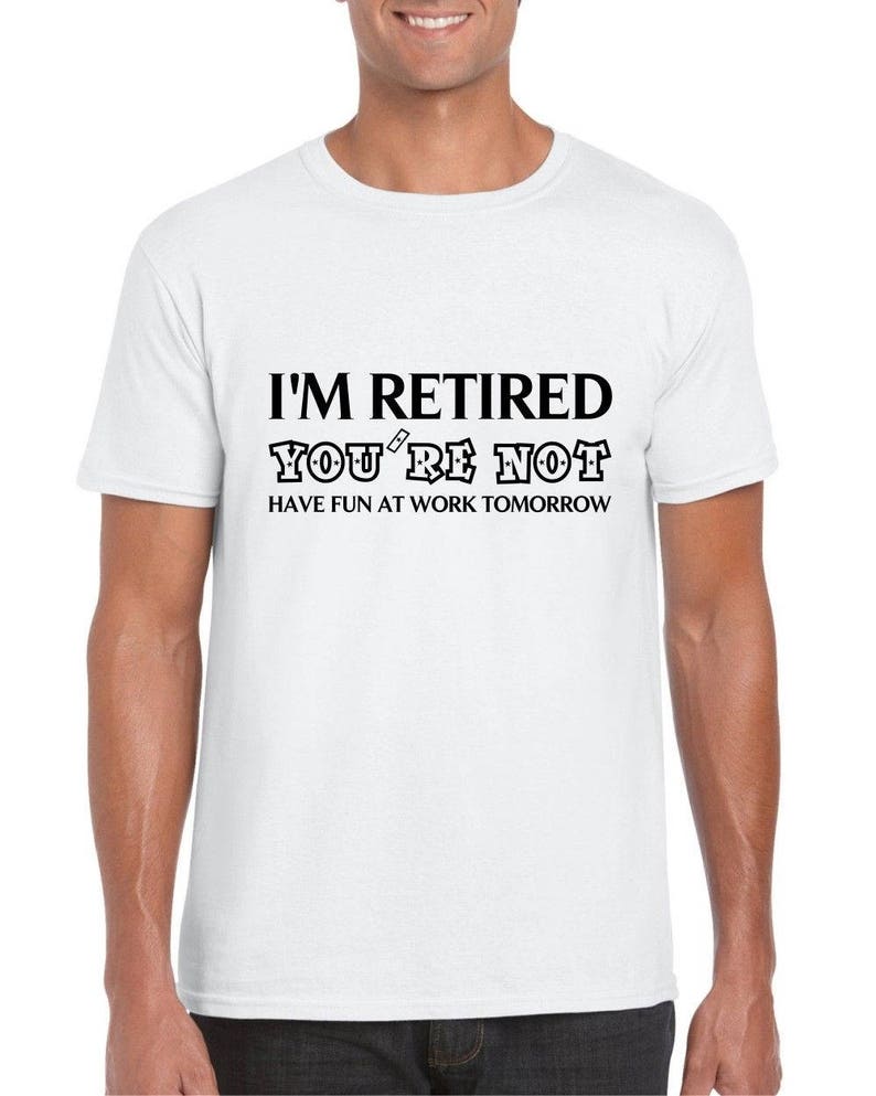 I'm Retired You're Not Have Fun At Work Tomorrow | Etsy