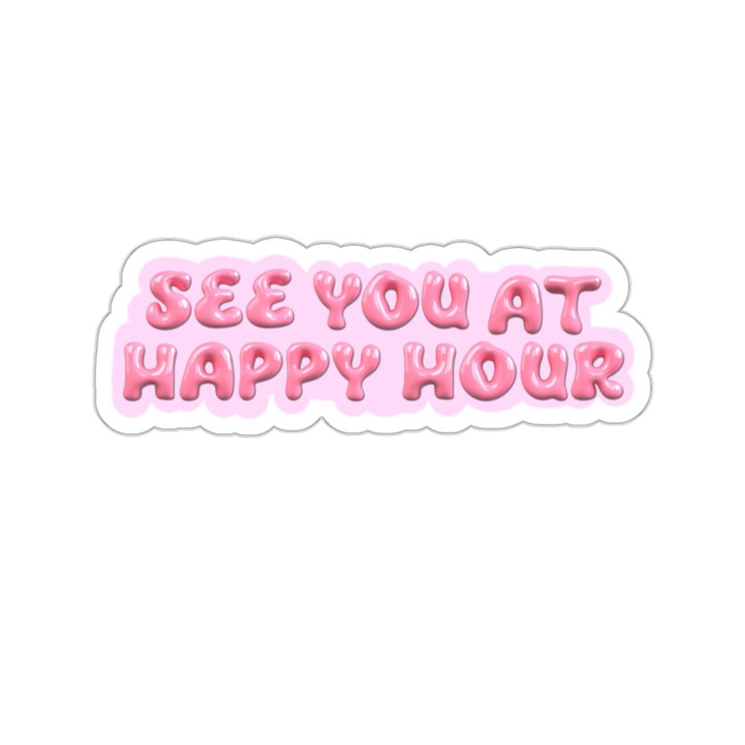 PINK HAPPY HOUR Die-cut Sticker, See You at Happy Hour, Girly Bubble ...