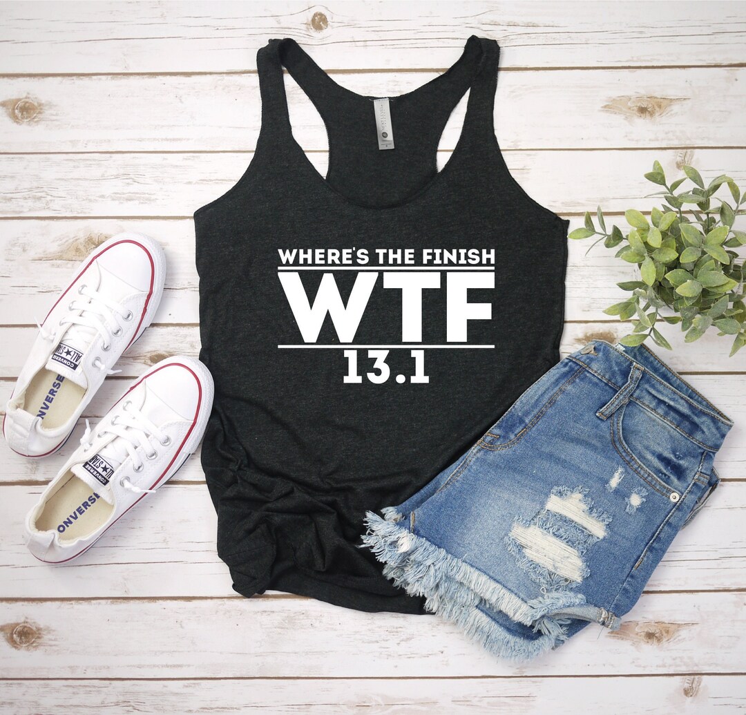 WTF 13.1 Where's the Finish Half Marathon 13.1 Miles Tank | Super-soft ...