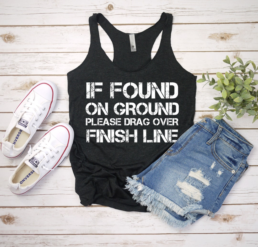 If Found on Ground Please Drag Across Finish Line, Mud Run Tank Top ...