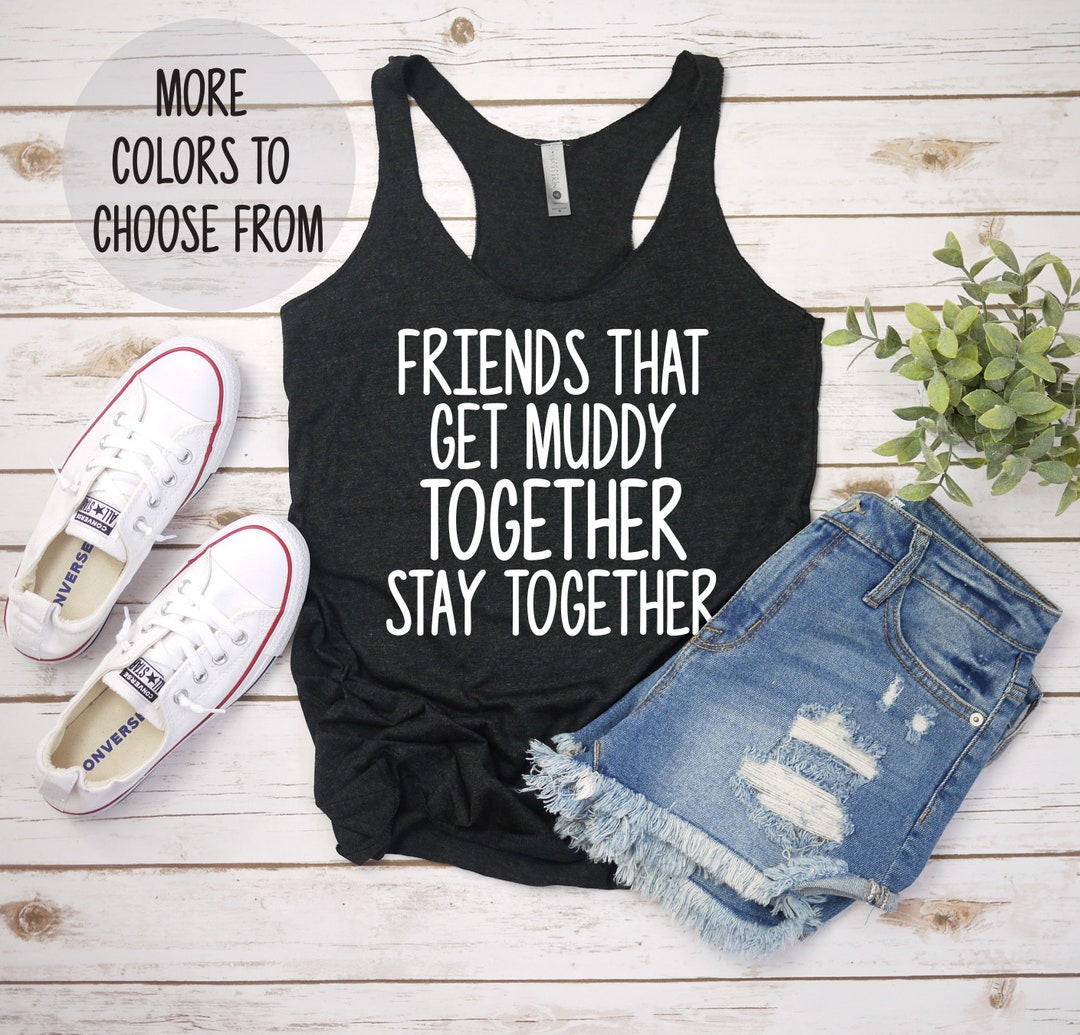 Friends That Get Muddy Together Stay Together Women's Triblend Tank Top ...