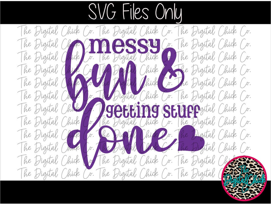 Messy Bun & Getting Stuff Done - SVG File - Cricut, Cameo, Laser Cutter ...