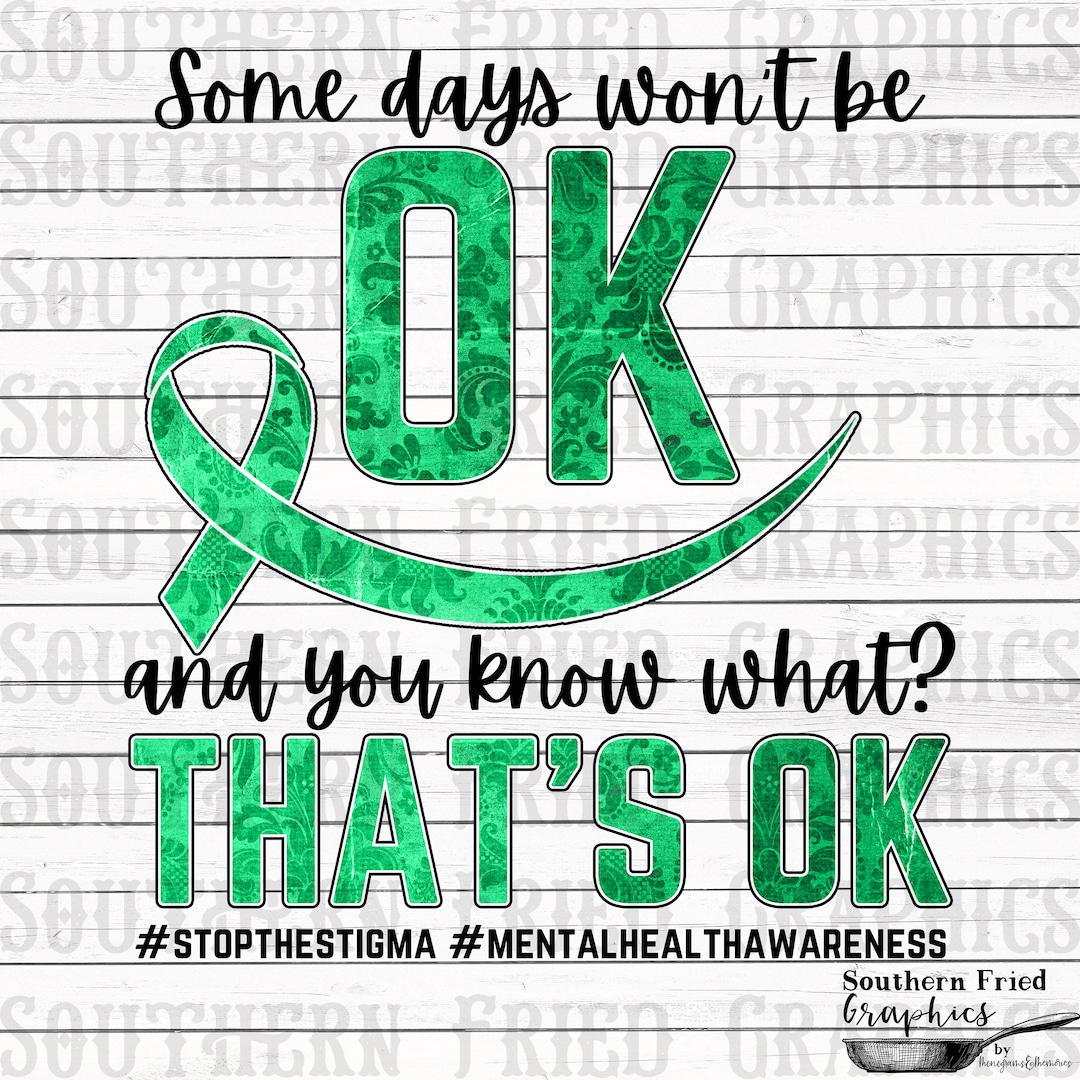 Some Days Won't Be Ok and That's OK Mental Health Awareness Digital ...