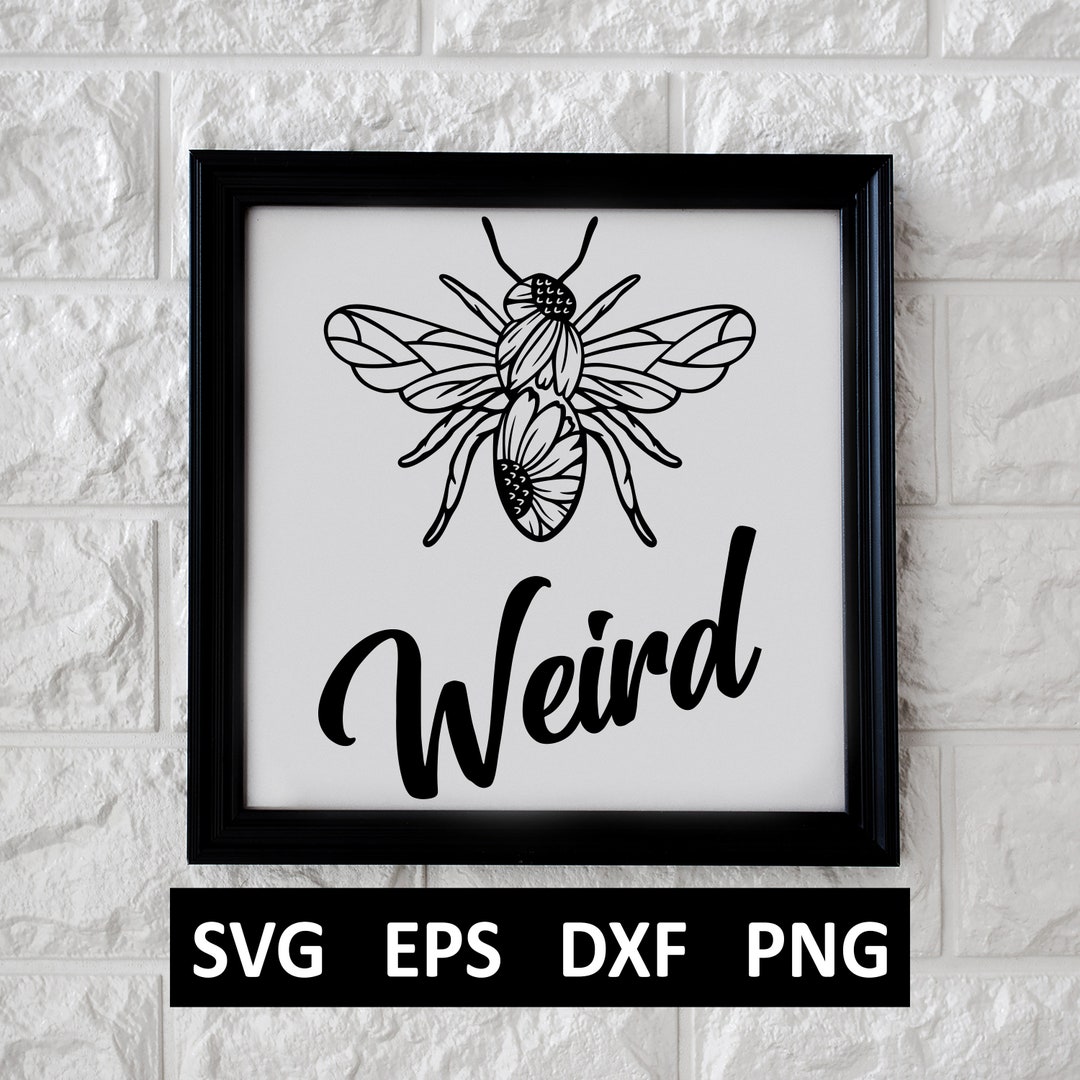 Bee Weird SVG, Digital Download for Cricut, Silhouette, Glowforge ...