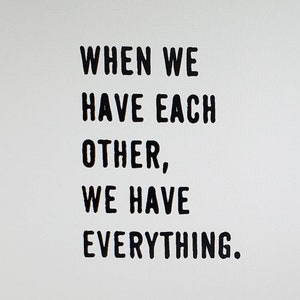 When We Have Each Other, We Have Everything / Vinyl Lettering / Decal ...