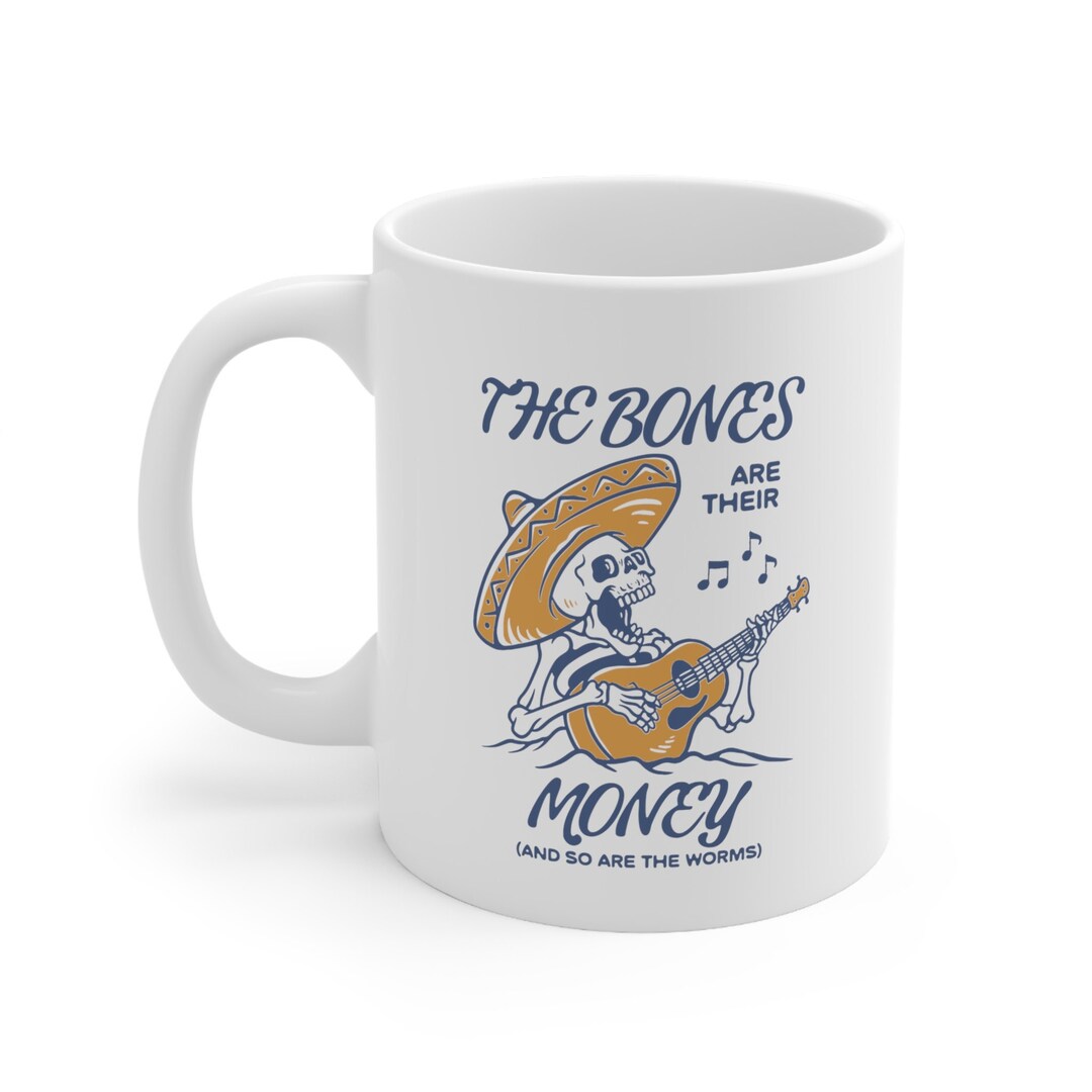 Bones Are Their Money Mug, ITYSL Mug, Halloween Mug, so Are the Worms ...