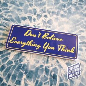 Don't Believe Everything You Think Bumper Sticker - Etsy