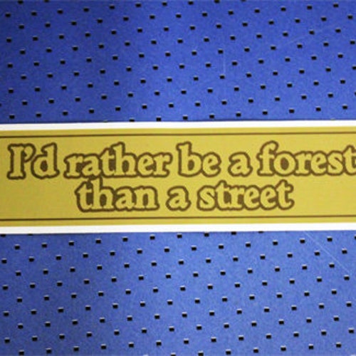 I'd Rather Be a Forest Than a Street Bumper Sticker - Etsy
