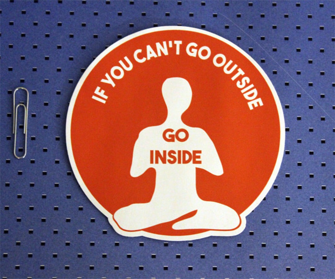 If You Can't Go Outside Go Inside Bumper Sticker - Etsy