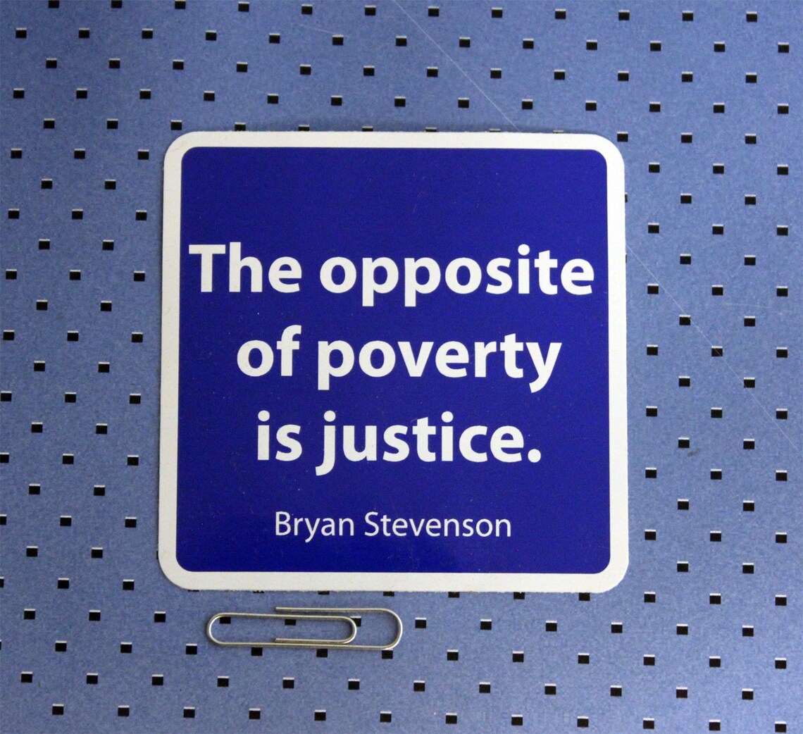 The Opposite of Poverty is Justice - Bryan Stevenson Quote Sticker - Etsy