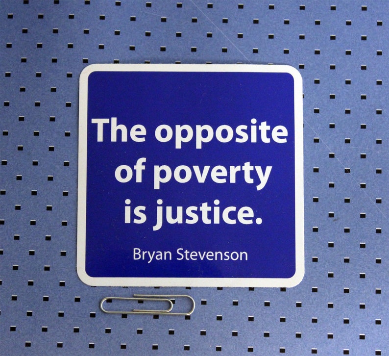 The Opposite of Poverty is Justice - Bryan Stevenson Quote Sticker - Etsy