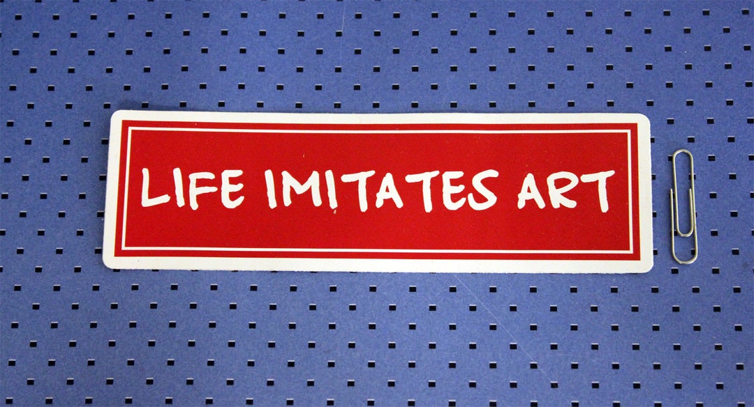 Life Imitates Art Bumper Sticker - Etsy