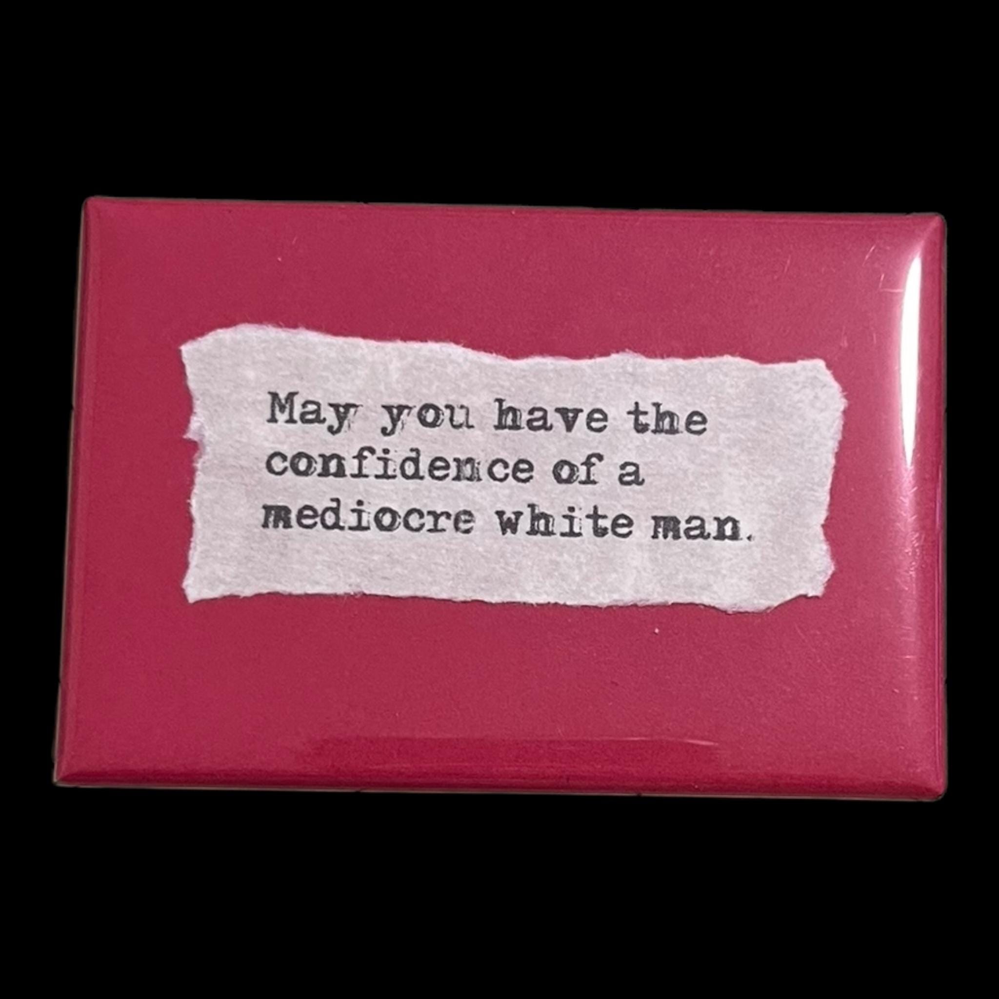 Inspirational Fridge Magnet: "may You Have the Confidence of a Mediocre ...