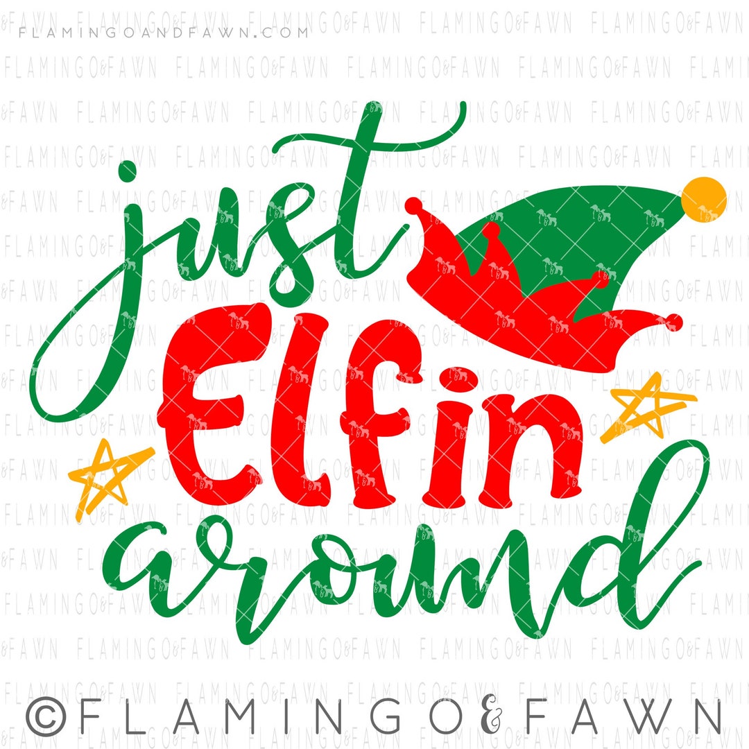 Just Elfin Around Christmas Shirt Svg Png Clipart or Cutting Projects ...