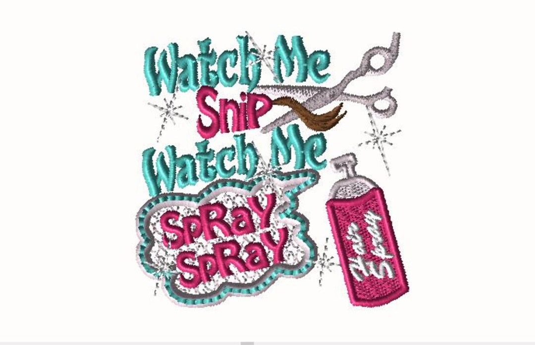 Watch Me SNIP, Watch Me SPRAY Spray! 4x4 Embroidery Hair Stylist ...
