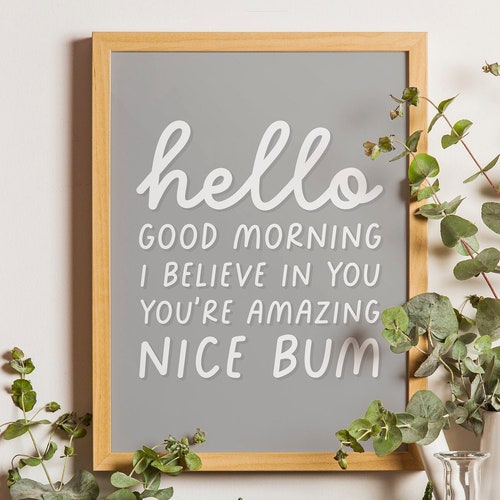 Hello Good Morning Nice Bum Print Inspirational Prints Home | Etsy