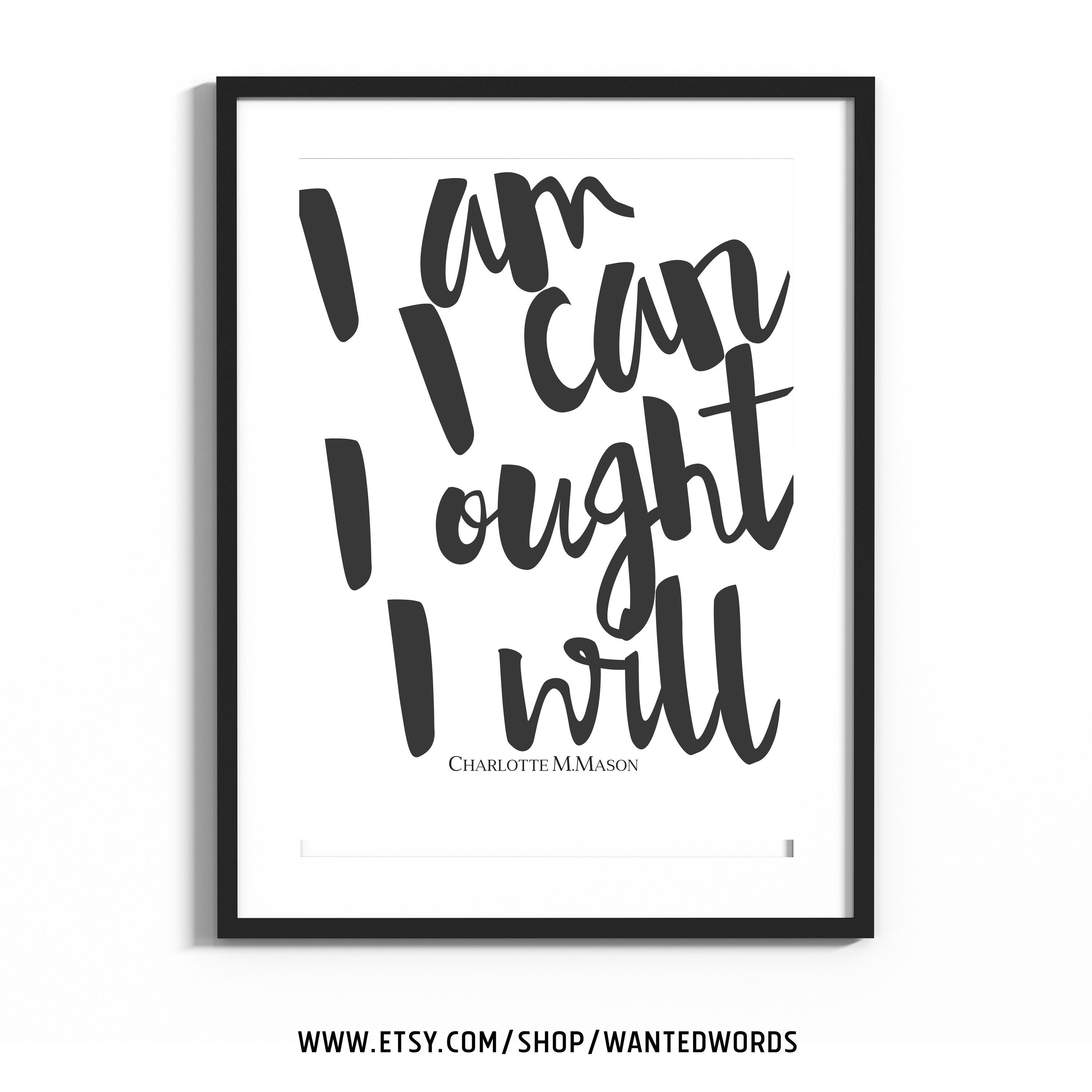 I Am I Can I Ought I Will Charlotte Mason Quote Printable With Bonus ...