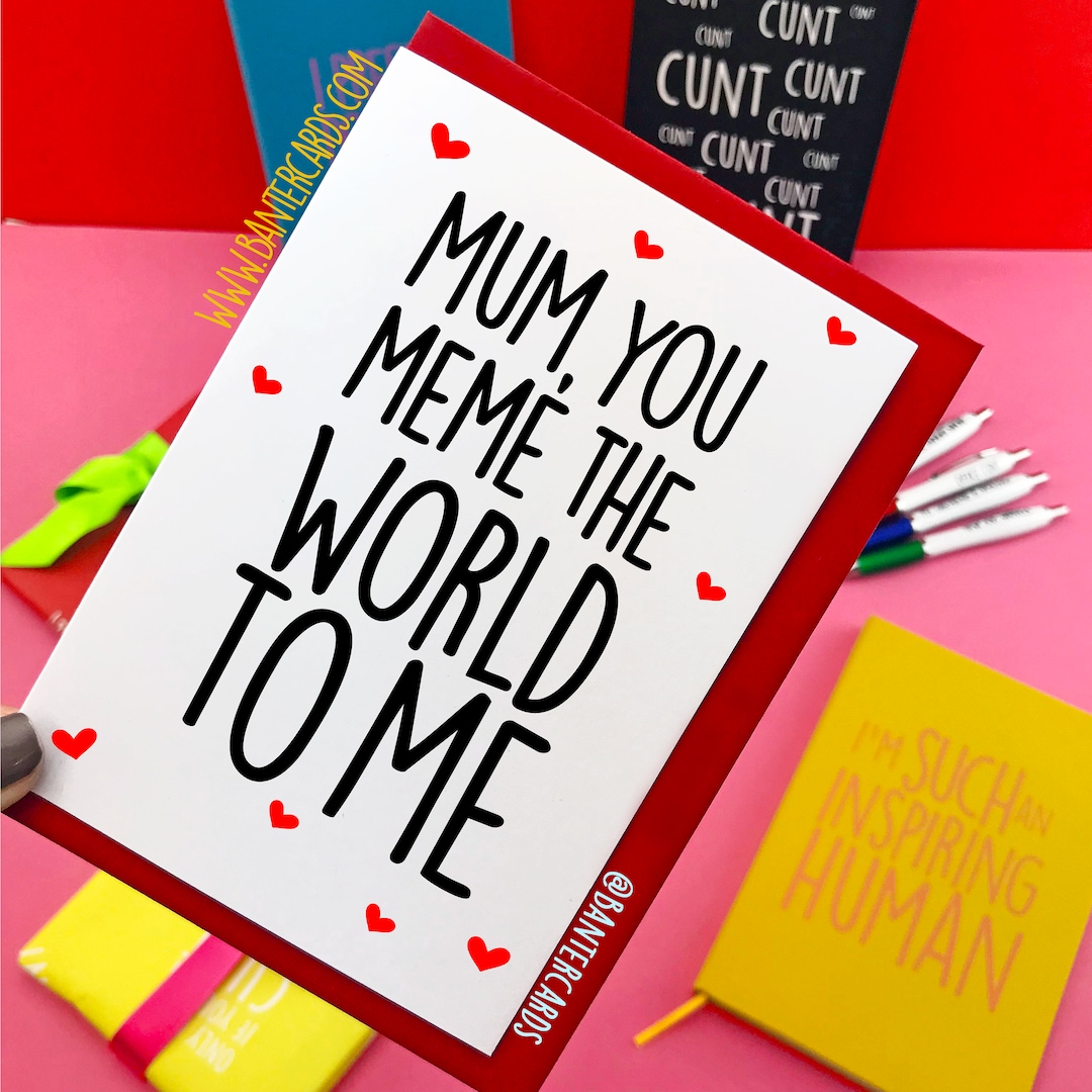 Mum, You Meme the World to Me Hearts Fb,funny Cards,banter Cards ...