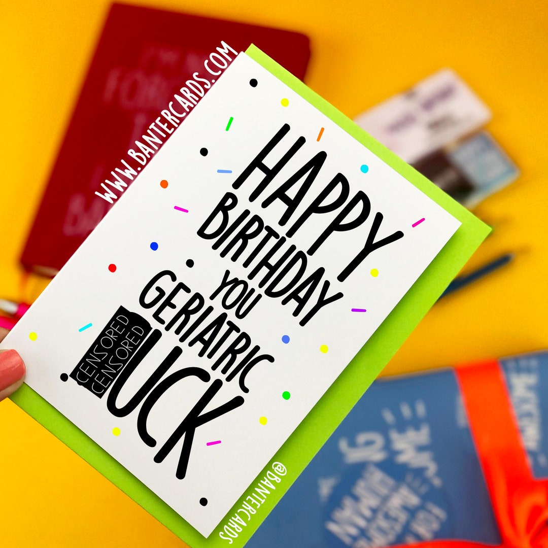 Happy Birthday You Geriatric Fk Confetti FB, Funny Cards,banter Cards ...