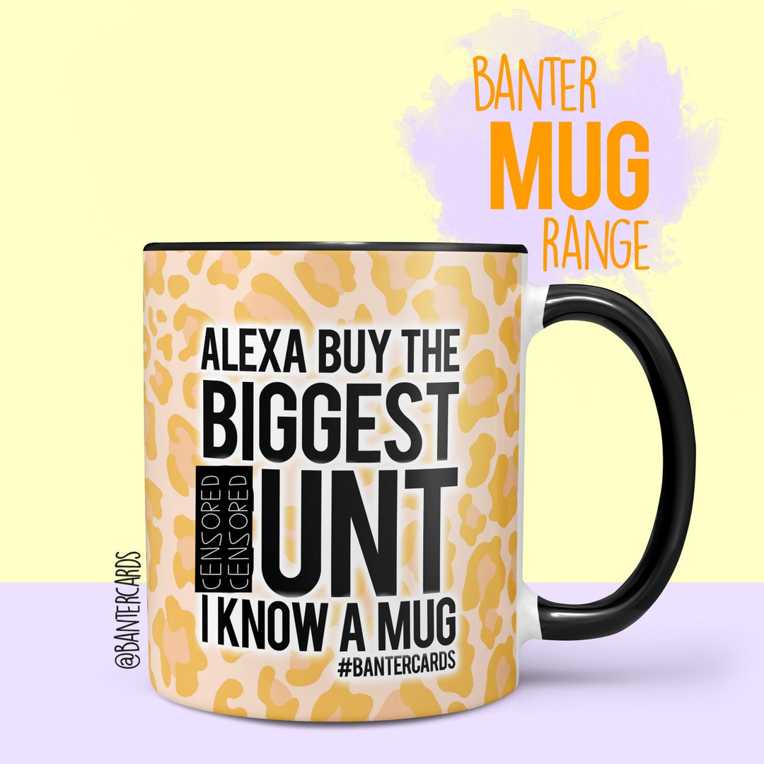 Alexa Buy the Biggest C**t I Know A Mug, Funny Mugs, Banter Cards ...