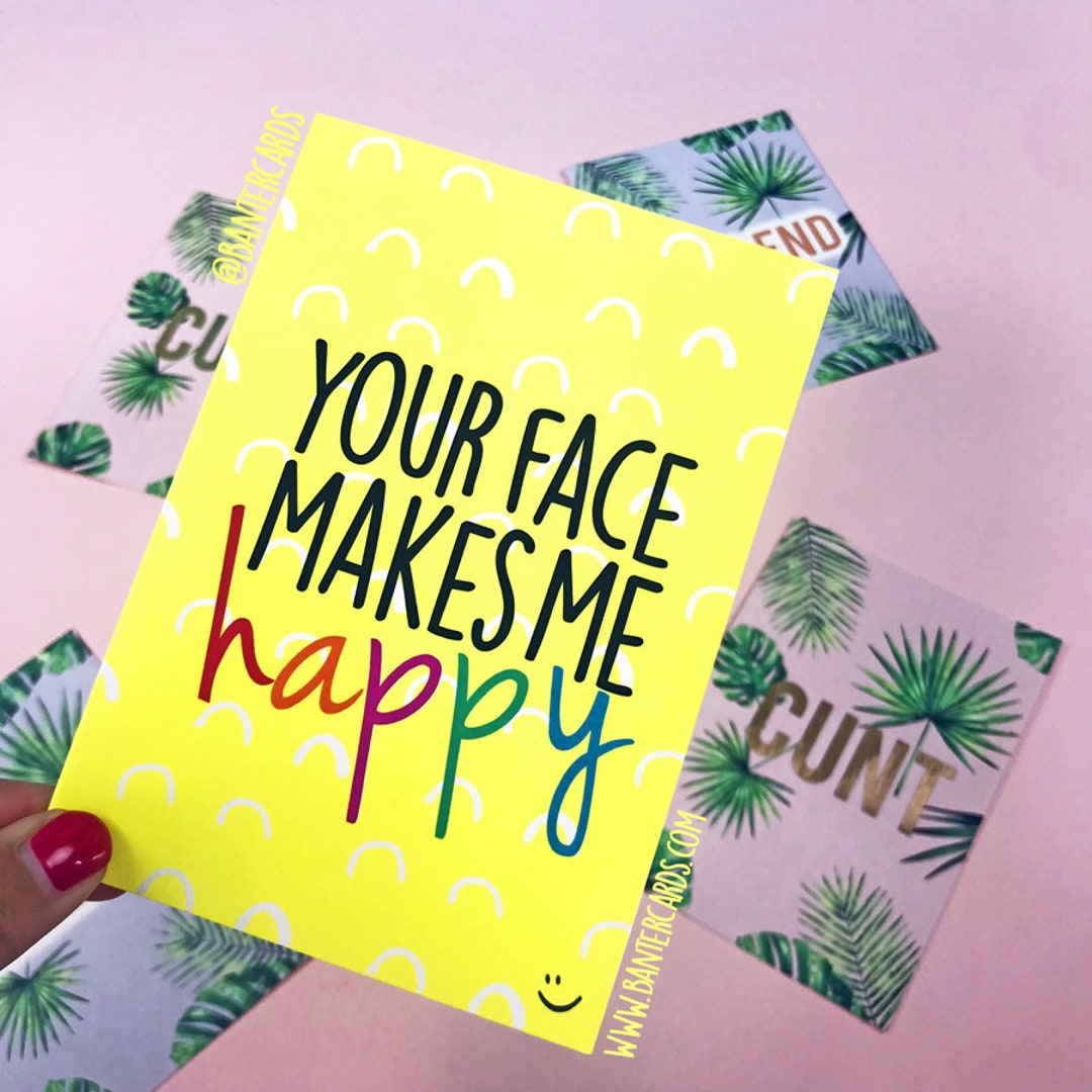 Your Face Makes Me Happy FB, Funny Cards, Banter Cards, Rude Cards ...