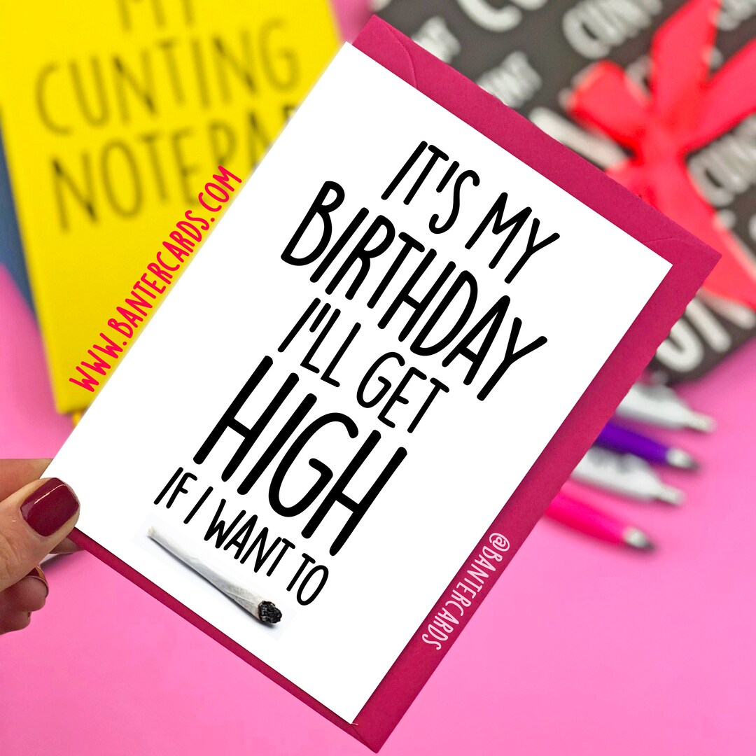 It's My Birthday I'll Get High If I Want to FB ,funny Cards,banter ...