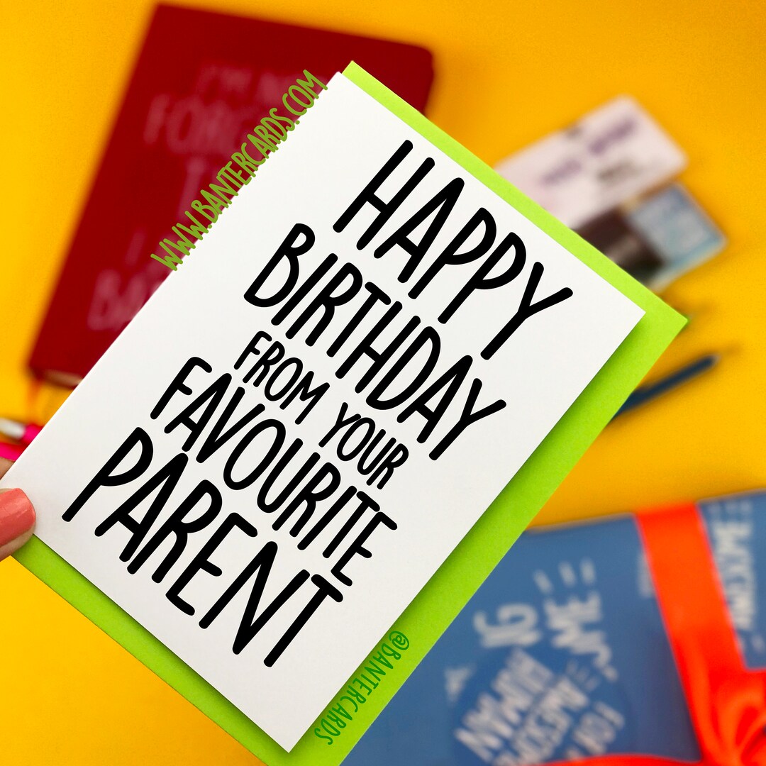 Happy Birthday From Your Favourite Parent Plain FB, Funny Cards,banter ...