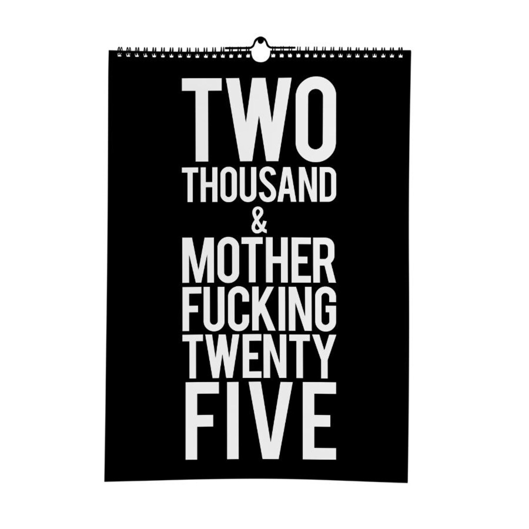 Two Thousand & Mother ucking Tweny Five Calendar,2024 Calendar,2025 ...