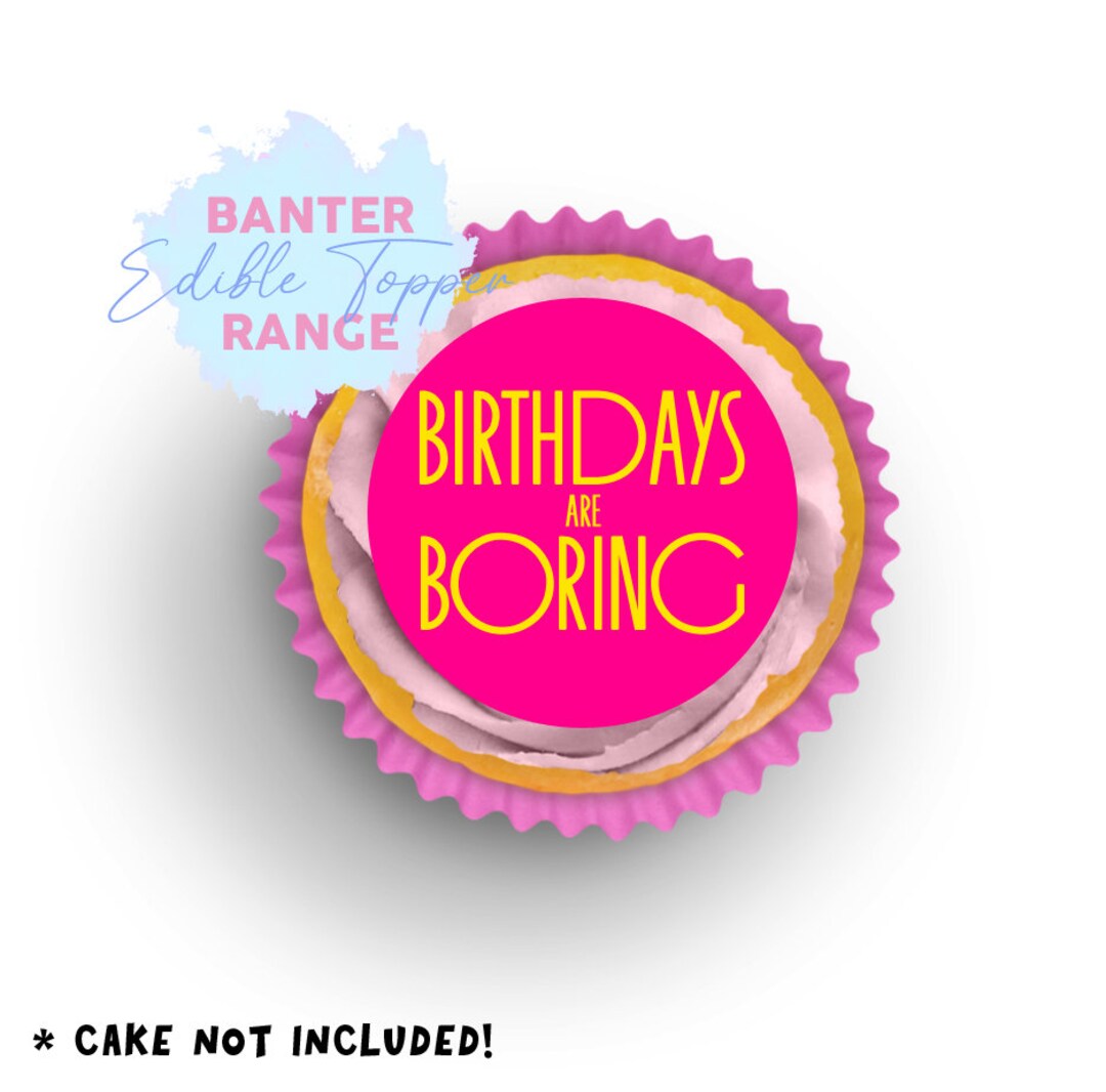 Birthdays Are Boring Edible Cup Cake Toppers Pack of 12 - Etsy