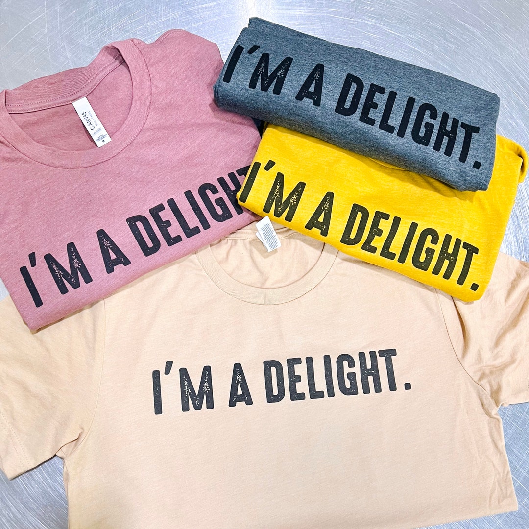 I'm A Delight Tee I'm a Delight Tshirt Funny Quote Tee Delight Shirt ...