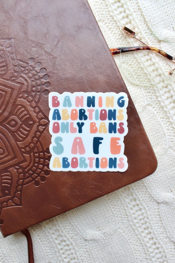 Banning Abortions Only Bans Safe Abortions Sticker Pro - Etsy