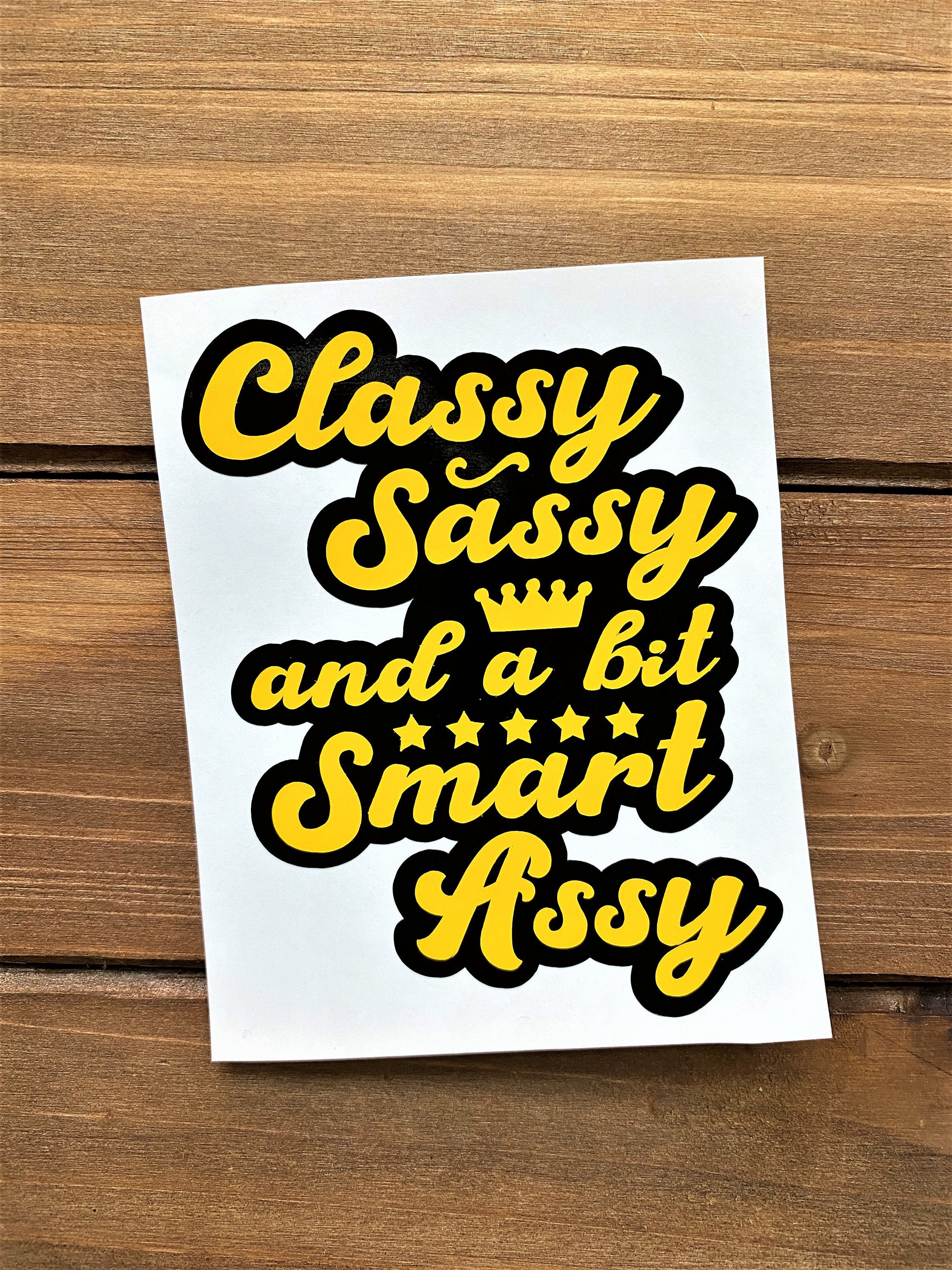 Classy Sassy and a bit Smart Assy Decal Classy Decal | Etsy