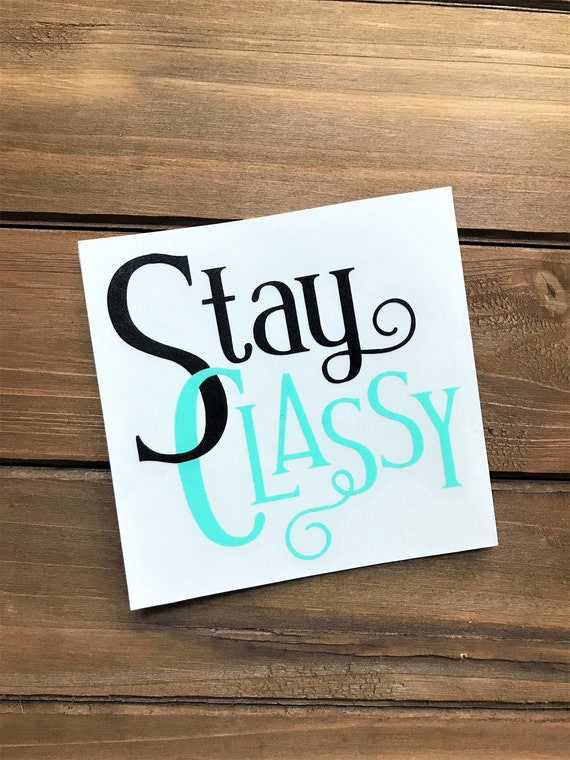 Stay Classy Decal Fancy Decal Glitter Decal Cute Decal | Etsy
