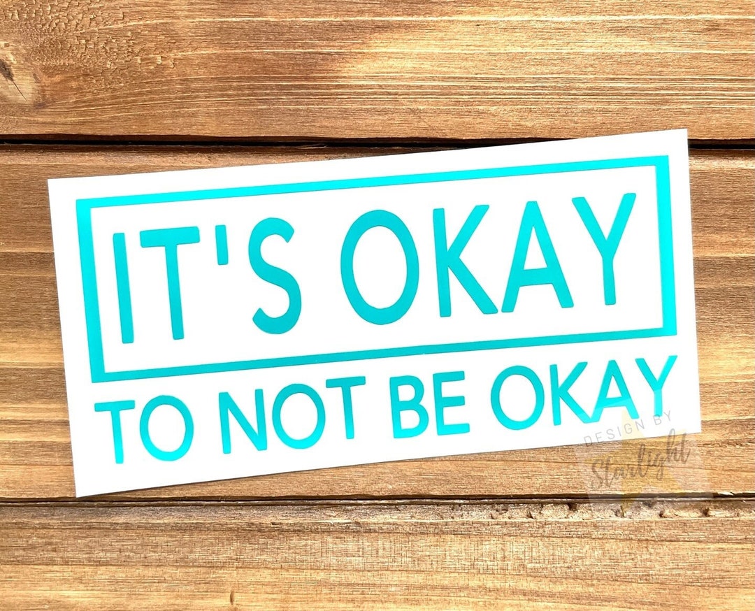 It's Okay to Not Be Okay Decal Mental Health Anxiety Mental Health ...