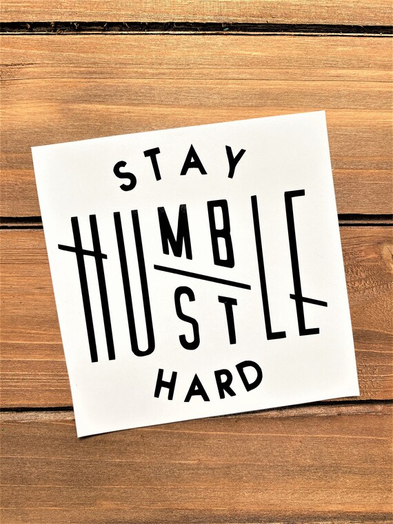 Stay Humble Hustle Hard Decal Hustle Decal Stay Humble | Etsy