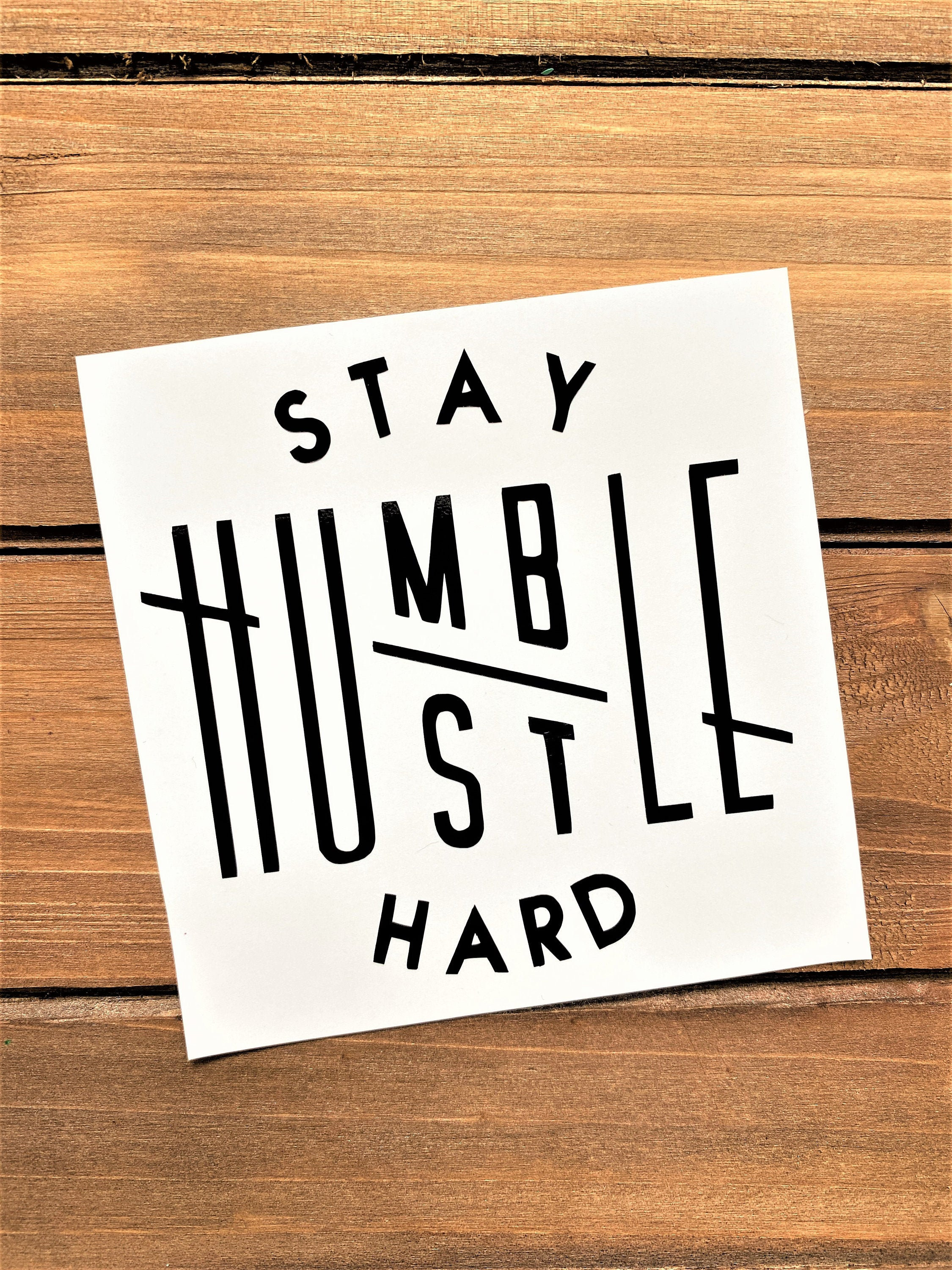 Stay Humble Hustle Hard Decal Hustle Decal Stay Humble - Etsy