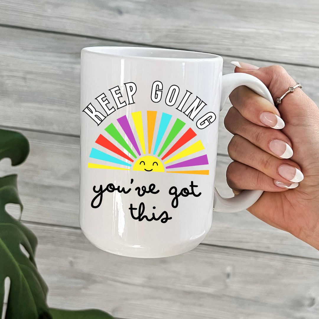 Keep Going Mug • You've Got This Mug • Thinking of You • Positive Mug ...