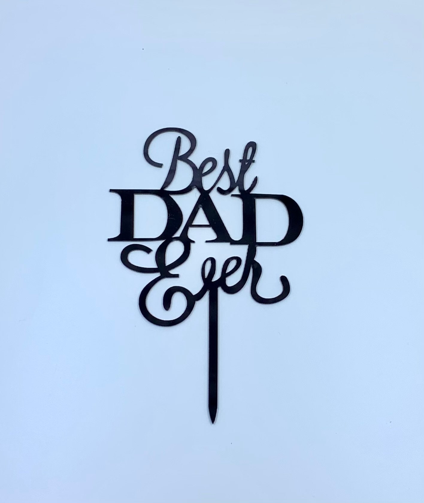 Best Dad Ever * Best Dad Ever Cake Topper* Best Dad Ever Acrylic Cake ...